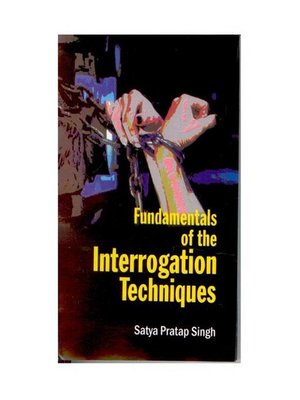 Fundamentals of the Interrogation Techniques by Satya Pratap Singh ...