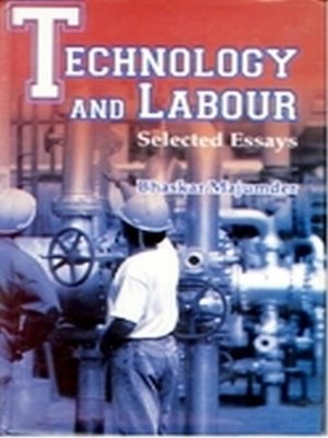 Technology and Labour Selected Essays by Bhaskar Majumdar · OverDrive ...