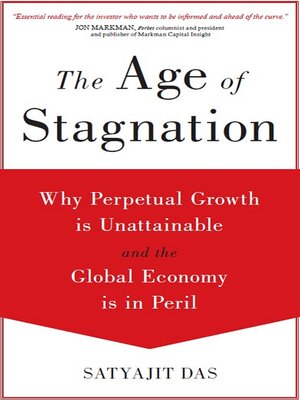 The Age of Stagnation by Satyajit Das · OverDrive: Free ebooks ...