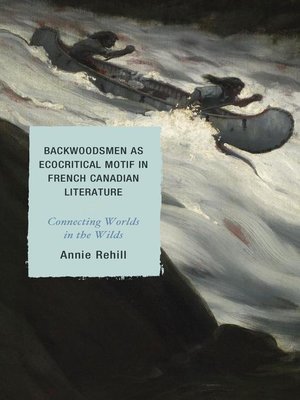 Backwoodsmen as Ecocritical Motif in French Canadian Literature by Anne ...