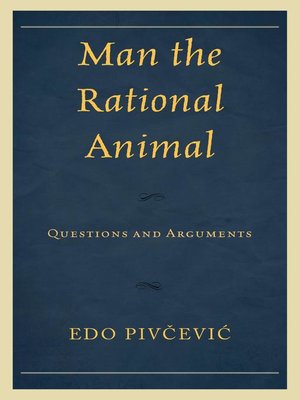Man the Rational Animal by Edo Pivcevic · OverDrive: Free ebooks ...