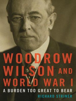 Woodrow Wilson and World War I by Richard Striner · OverDrive: Free ...