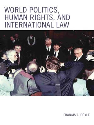 World Politics, Human Rights, and International Law by Francis A. Boyle ...