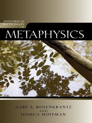 Historical Dictionary of Metaphysics by Gary Rosenkrantz · OverDrive ...