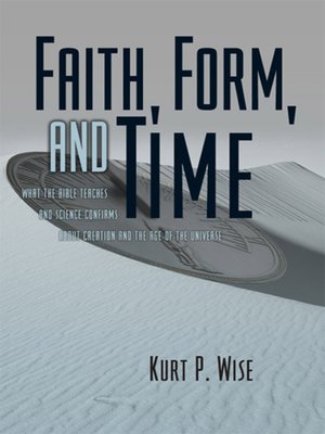 eBook - Faith, Form, and Time by Kurt Wise · OverDrive: Free ebooks ...