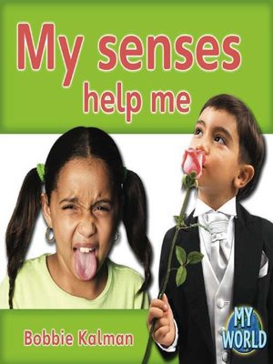 My Senses Help Me by Bobbie Kalman · OverDrive: ebooks, audiobooks, and ...
