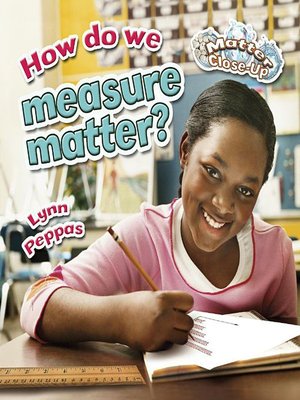 How do we measure matter? by Lynn Peppas · OverDrive: Free ebooks ...