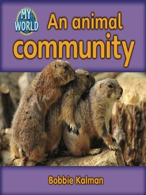 An Animal Community by Bobbie Kalman · OverDrive: ebooks, audiobooks ...