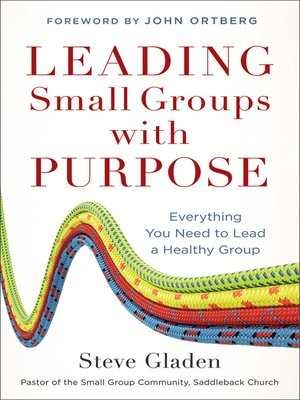 eBook - Leading Small Groups with Purpose by Steve Gladen · OverDrive ...