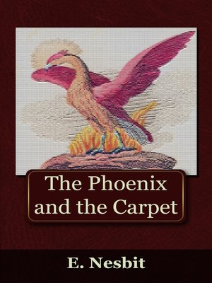 The Phoenix and the Carpet by E. Nesbit · OverDrive: Free ebooks ...