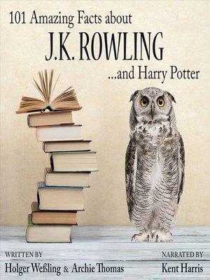 101 Amazing Facts about J.K. Rowling ...and Harry Potter by Holger ...