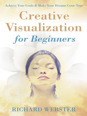 Creative Visualization for Beginners by Richard Webster · OverDrive ...