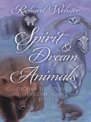 Spirit & Dream Animals by Richard Webster · OverDrive: Free ebooks ...