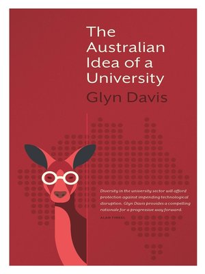 The Australian Idea of a University by Glyn Davis · OverDrive: Free ...