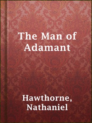The Man of Adamant by Nathaniel Hawthorne · OverDrive: Free ebooks ...