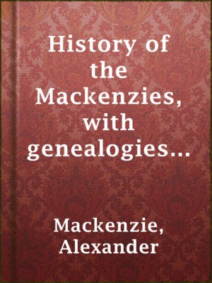 History of the Mackenzies, with genealogies of the principal families ...