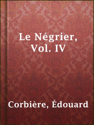 Le Négrier, Vol. IV by Édouard Corbière · OverDrive: Free ebooks ...