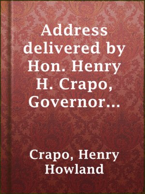 Address delivered by Hon. Henry H. Crapo, Governor of Michigan, before ...