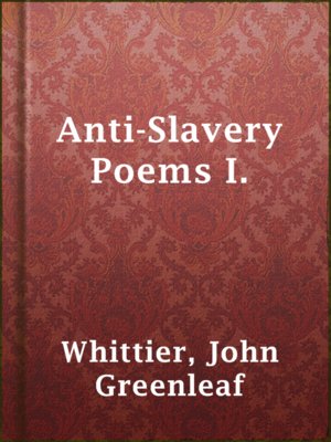 Anti-Slavery Poems I. by John Greenleaf Whittier · OverDrive: Free ...