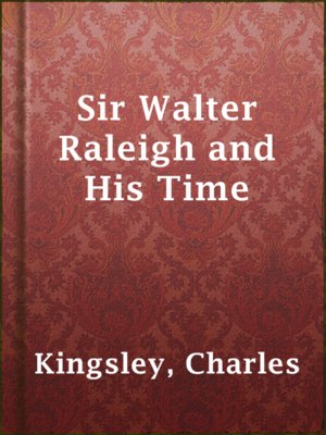 Sir Walter Raleigh and His Time by Charles Kingsley · OverDrive: Free ...
