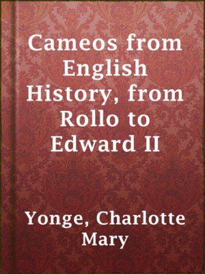 Cameos from English History, from Rollo to Edward II by Charlotte Mary ...