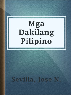Mga Dakilang Pilipino by Jose N. Sevilla · OverDrive: Free ebooks ...