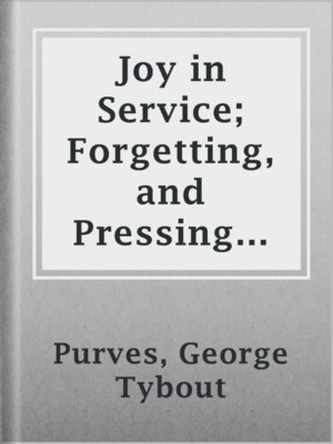 Joy in Service; Forgetting, and Pressing Onward; Until the Day Dawn by ...