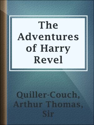 The Adventures of Harry Revel by Sir Arthur Thomas Quiller-Couch ...