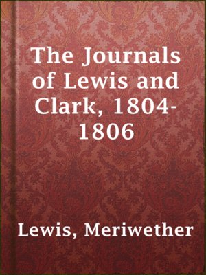 The Journals of Lewis and Clark, 1804-1806 by Meriwether Lewis ...