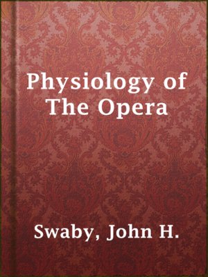 Physiology of The Opera by John H. Swaby · OverDrive: Free ebooks ...