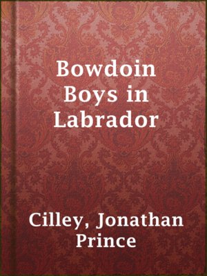 Bowdoin Boys in Labrador by Jonathan Prince Cilley · OverDrive: Free ...