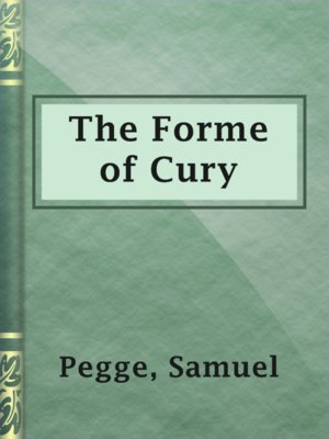 The Forme of Cury by Samuel Pegge · OverDrive: Free ebooks, audiobooks ...