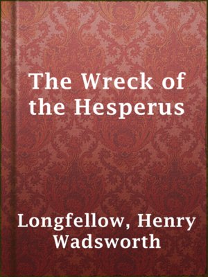 The Wreck of the Hesperus by Henry Wadsworth Longfellow · OverDrive ...