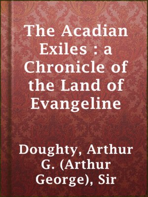 The Acadian Exiles : a Chronicle of the Land of Evangeline by Sir ...