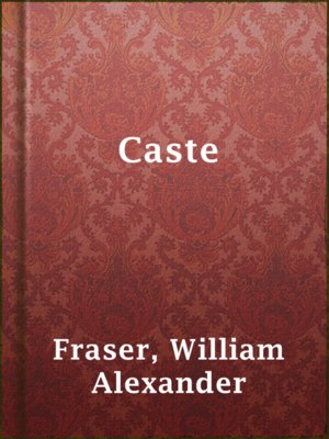 Caste by William Alexander Fraser · OverDrive: Free ebooks, audiobooks ...
