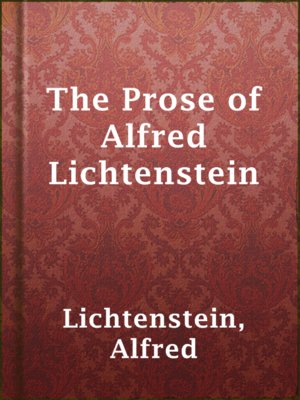 The Prose of Alfred Lichtenstein by Alfred Lichtenstein · OverDrive ...