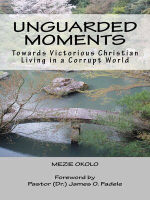 Unguarded Moments: Towards Victorious Christian Living In a Corrupt ...