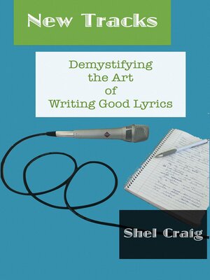 New Tracks: Demystifying the Art of Writing Good Lyrics by Shel Craig ...