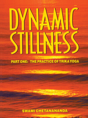 Dynamic Stillness Part One: the Practice of Trika Yoga by Swami ...