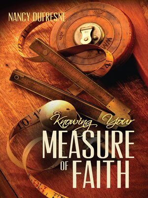 Knowing Your Measure of Faith by Nancy Dufresne · OverDrive: Free ...