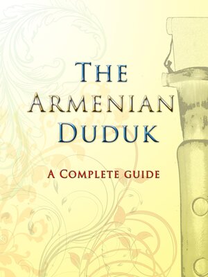 The Armenian Duduk: a Complete Guide by David Tawfik · OverDrive: Free ...