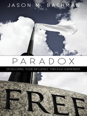 Paradox: Developing Your Influence Through Surrender by Jason Bachman ...