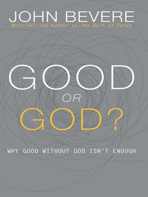 Good or God? by John Bevere · OverDrive: ebooks, audiobooks, and more ...