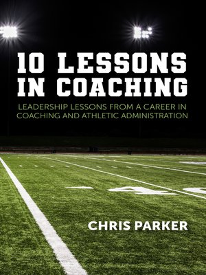 10 Lessons in Coaching: Leadership Lessons from a Career in Coaching ...