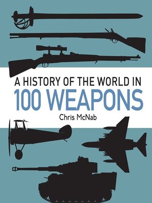 eBook - A History of the World in 100 Weapons by Chris McNab ...