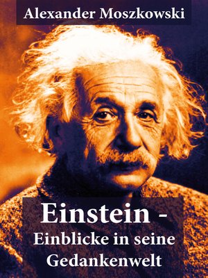 Einstein--Einblicke in seine Gedankenwelt by Alexander Moszkowski ...