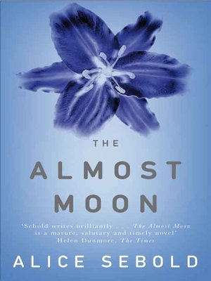 The Almost Moon by Alice Sebold · OverDrive: Free ebooks, audiobooks ...
