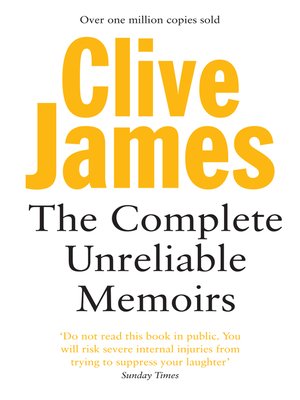 The Complete Unreliable Memoirs by Clive James · OverDrive: Free ebooks ...