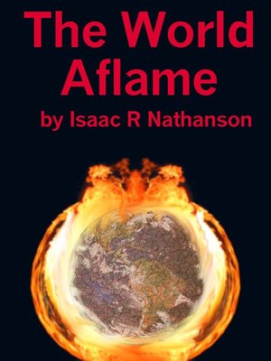 The World Aflame by Isaac Nathanson · OverDrive: Free ebooks ...
