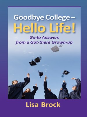 Goodbye College Hello Life by Lisa Brock · OverDrive: Free ebooks ...